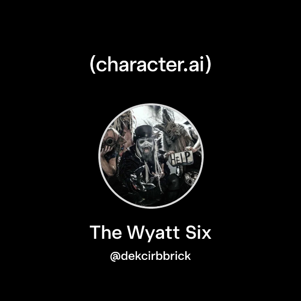 Chat with The Wyatt Six | character.ai | Personalized AI for every ...