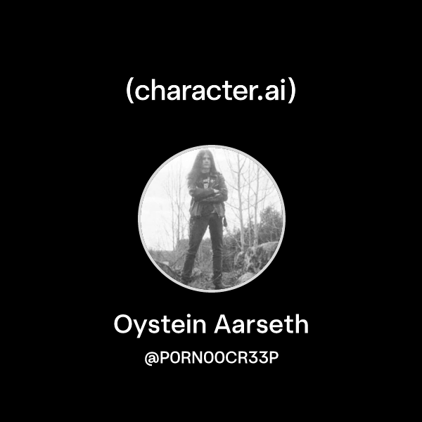 Chat with Oystein Aarseth | character.ai | AI Chat, Reimagined–Your ...