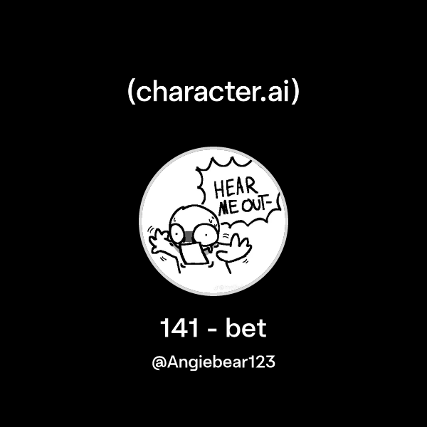 Chat with 141 - bet | character.ai | Personalized AI for every moment of your day