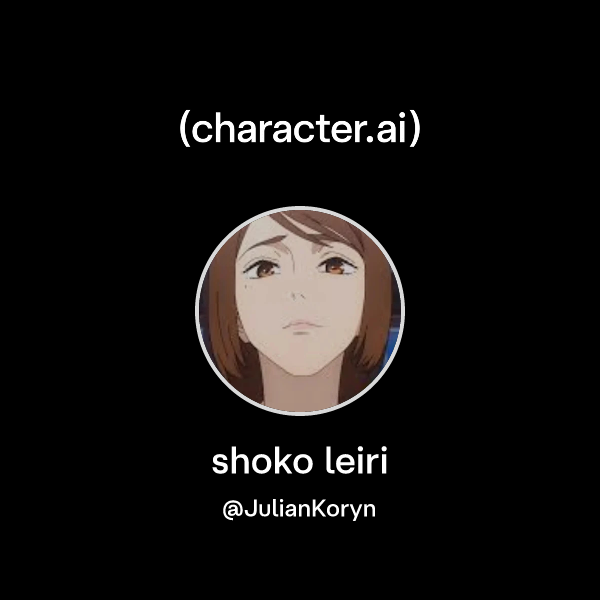 Chat with shoko leiri | character.ai | AI Chat, Reimagined–Your Words. Your World.