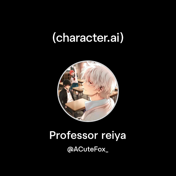 Chat with Professor reiya | character.ai | AI Chat, Reimagined–Your Words. Your World.