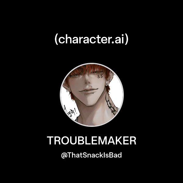 Chat with TROUBLEMAKER | character.ai | Personalized AI for every ...