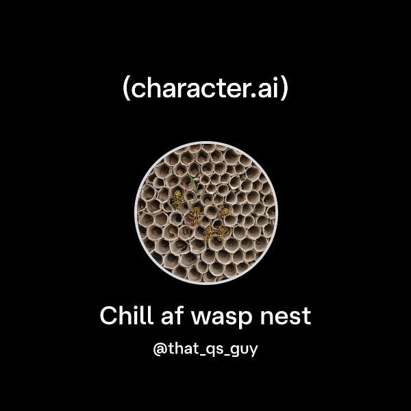 Chat with Chill af wasp nest | character.ai | AI Chat, Reimagined–Your ...