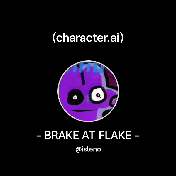 Chat with - BRAKE AT FLAKE - | character.ai | Personalized AI for every ...