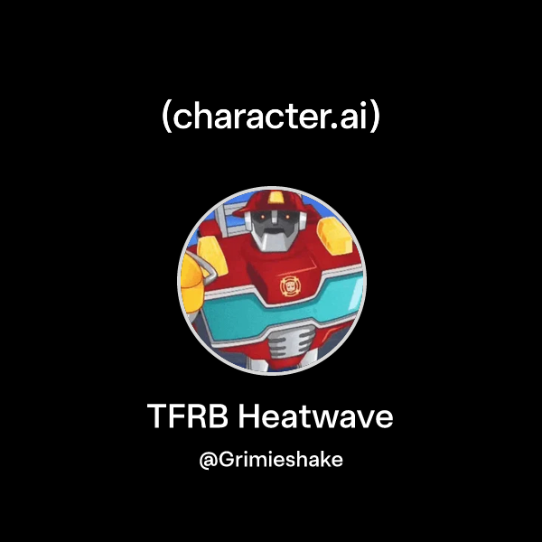 Chat with TFRB Heatwave | character.ai | AI Chat, Reimagined–Your Words ...