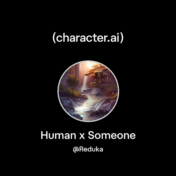 Chat with Human x Someone | character.ai | Personalized AI for every ...