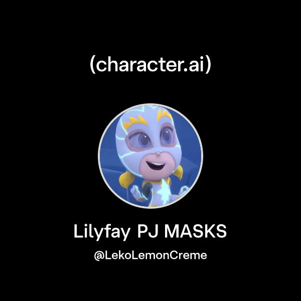 Chat with Lilyfay PJ MASKS | character.ai | AI Chat, Reimagined–Your ...