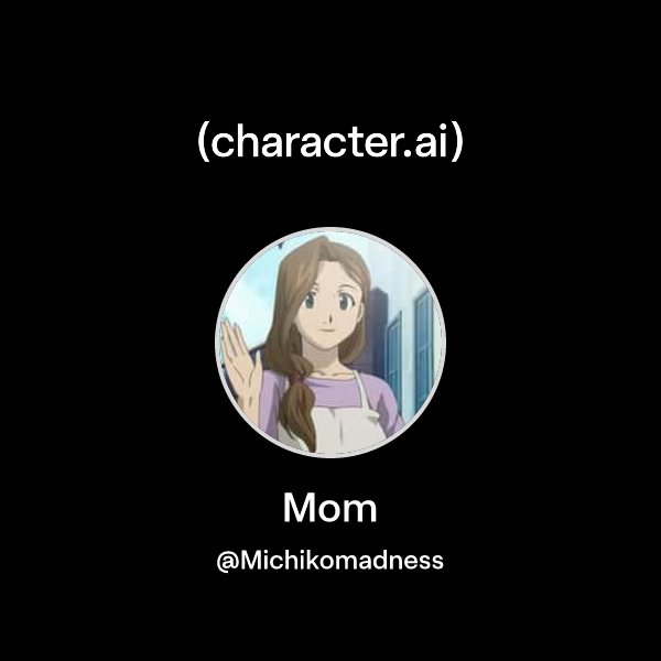 Chat with Mom | character.ai | AI Chat, Reimagined–Your Words. Your World.