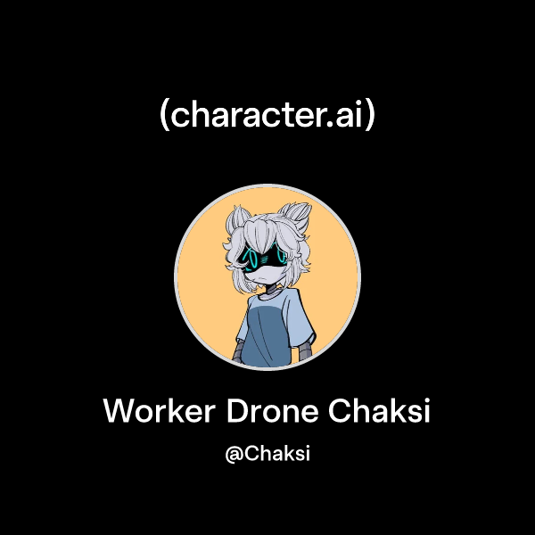 Chat with Worker Drone Chaksi | character.ai | AI Chat, Reimagined–Your ...