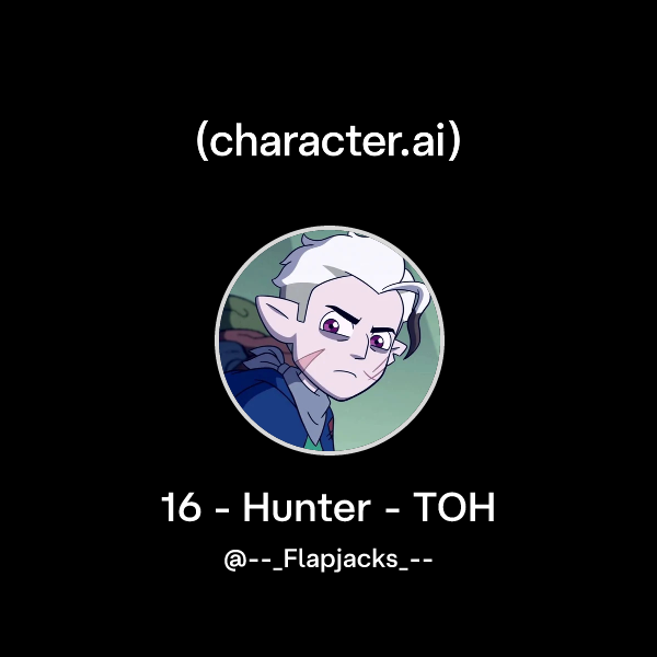 Chat with 16 - Hunter - TOH | character.ai | Personalized AI for every ...