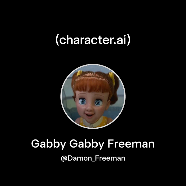 Chat with Gabby Gabby Freeman | character.ai | Personalized AI for ...