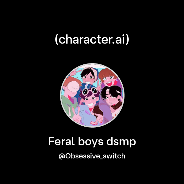 Chat with Feral boys dsmp | character.ai | Personalized AI for every moment of your day