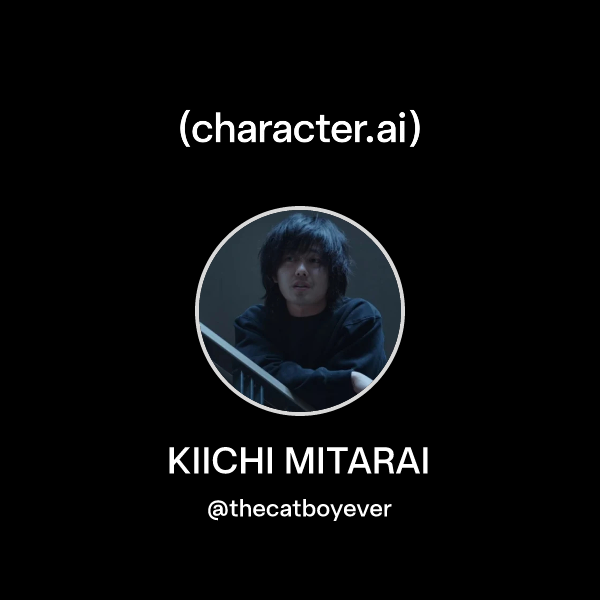 Chat with KIICHI MITARAI | character.ai | AI Chat, Reimagined–Your Words. Your World.