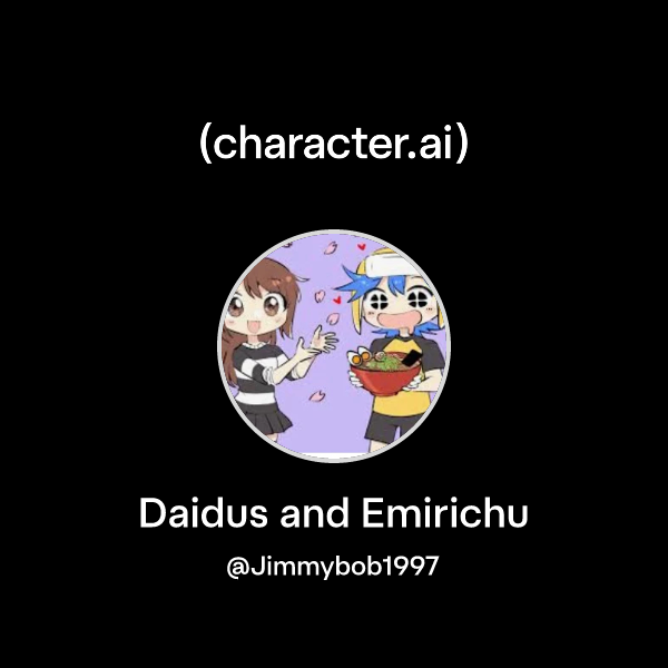Chat with Daidus and Emirichu | character.ai | Personalized AI for ...
