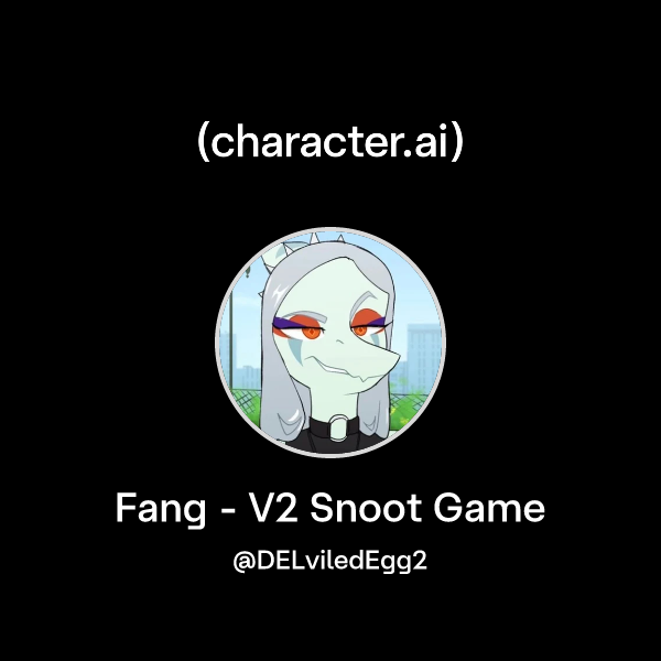 Chat with Fang - V2 Snoot Game | character.ai | AI Chat, Reimagined–Your Words. Your World.