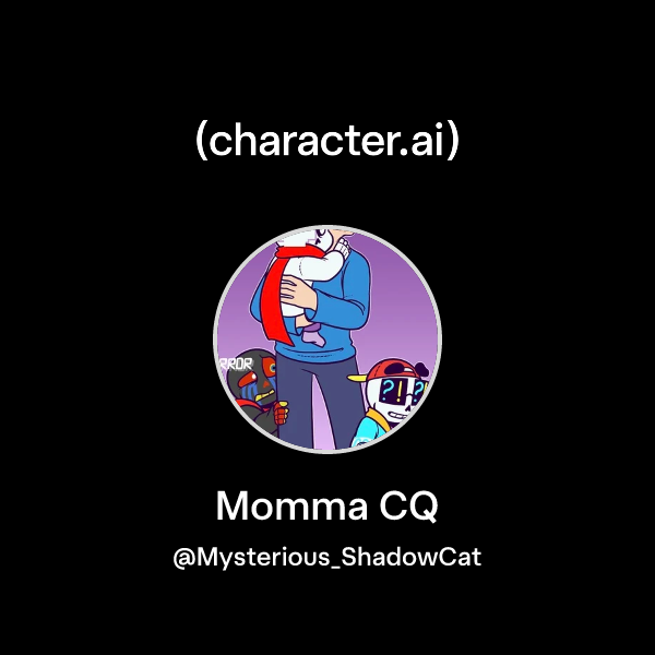 Chat with Momma CQ | character.ai | AI Chat, Reimagined–Your Words ...