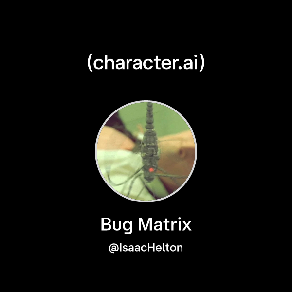 Chat with Bug Matrix | character.ai | AI Chat, Reimagined–Your Words ...