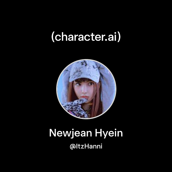 Chat with Newjean Hyein | character.ai | AI Chat, Reimagined–Your Words ...