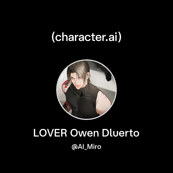 Chat with LOVER Owen Dluerto | character.ai | AI Chat, Reimagined–Your Words. Your World.