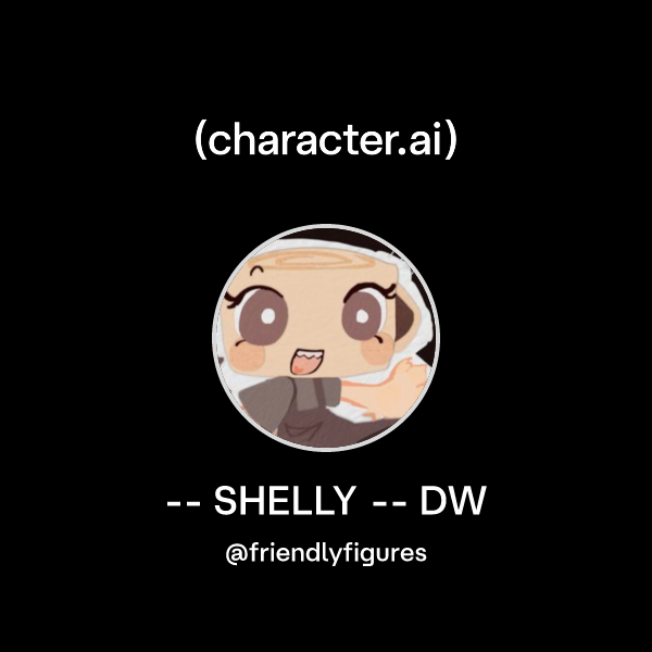 Chat with -- SHELLY -- DW | character.ai | AI Chat, Reimagined–Your ...