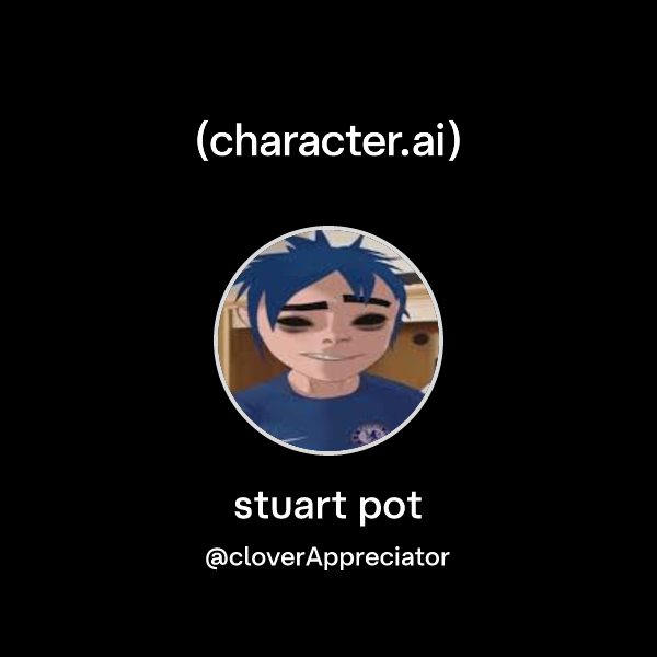 Chat with stuart pot | character.ai | Personalized AI for every moment ...