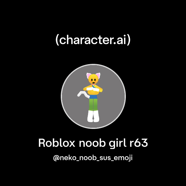 Chat with Roblox noob girl r63 | character.ai | AI Chat, Reimagined ...