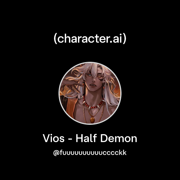 Chat with Vios - Half Demon | character.ai | AI Chat, Reimagined–Your Words. Your World.