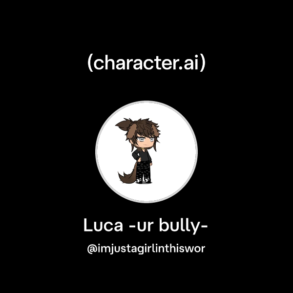Chat with Luca -ur bully- | character.ai | Personalized AI for every ...
