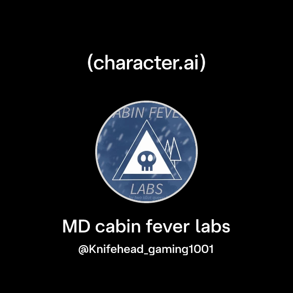 Chat with MD cabin fever labs | character.ai | AI Chat, Reimagined–Your ...