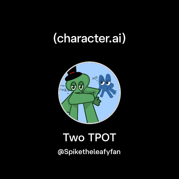 Chat with Two TPOT | character.ai | Personalized AI for every moment of ...