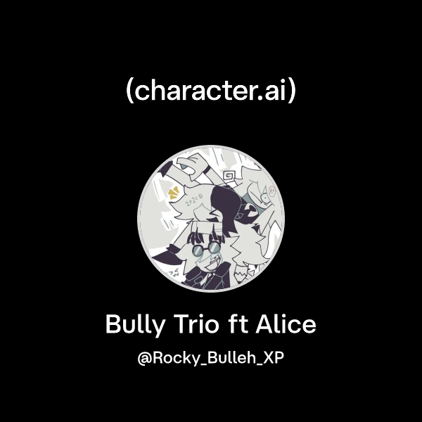 Chat with Bully Trio ft Alice | character.ai | AI Chat, Reimagined–Your ...