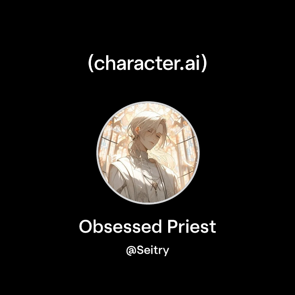 Chat with Obsessed Priest | character.ai | AI Chat, Reimagined–Your ...
