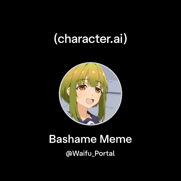 Chat with Bashame Meme | character.ai | AI Chat, Reimagined–Your Words ...