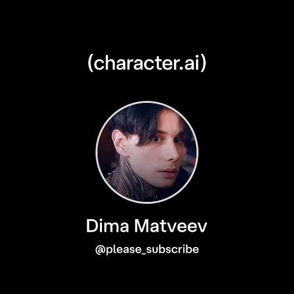 Chat with Dima Matveev | character.ai | AI Chat, Reimagined–Your Words. Your World.