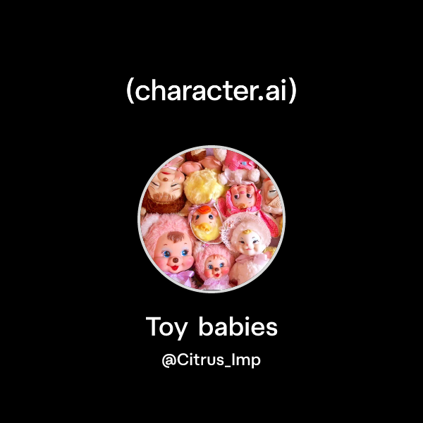 Chat with Toy babies | character.ai | AI Chat, Reimagined–Your Words ...