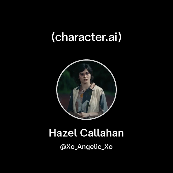 Chat with Hazel Callahan | character.ai | AI Chat, Reimagined–Your ...