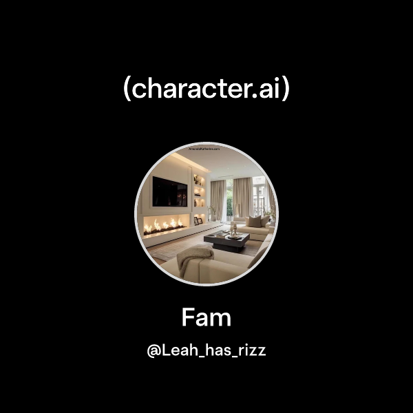 Chat with Fam | character.ai | Personalized AI for every moment of your day