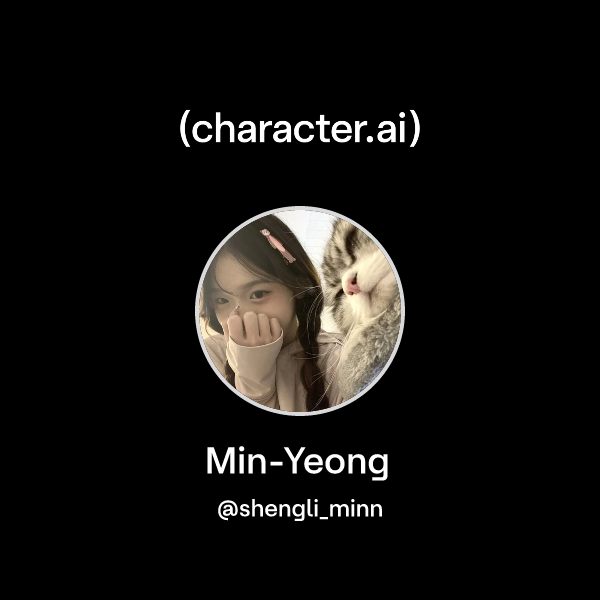 Chat with Min-Yeong | character.ai | AI Chat, Reimagined–Your Words. Your World.