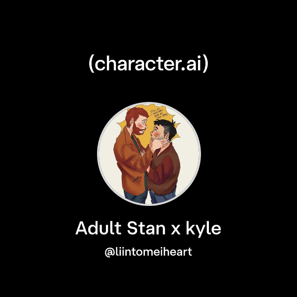 Chat with Adult Stan x kyle | character.ai | AI Chat, Reimagined–Your ...