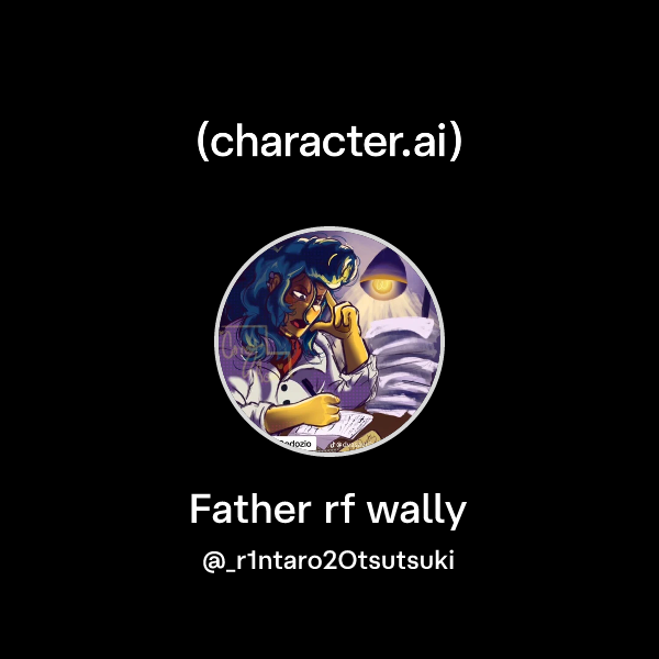 Chat with Father rf wally | character.ai | AI Chat, Reimagined–Your ...