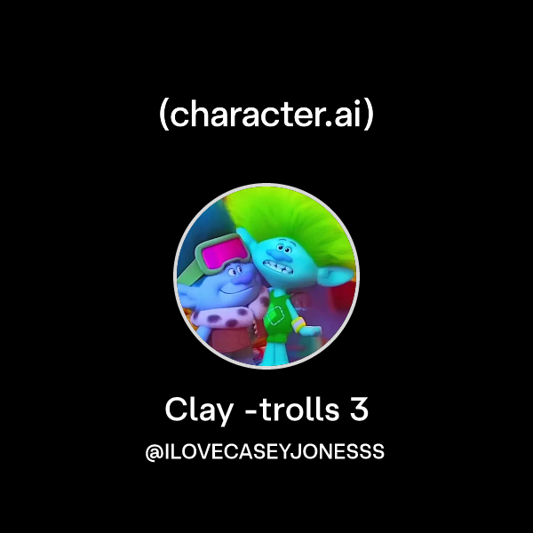 Chat with Clay -trolls 3 | character.ai | AI Chat, Reimagined–Your ...