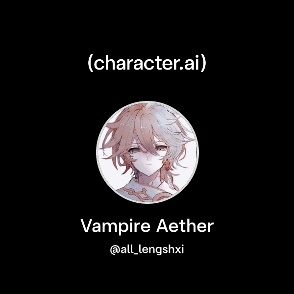 Chat with Vampire Aether | character.ai | Personalized AI for every moment of your day