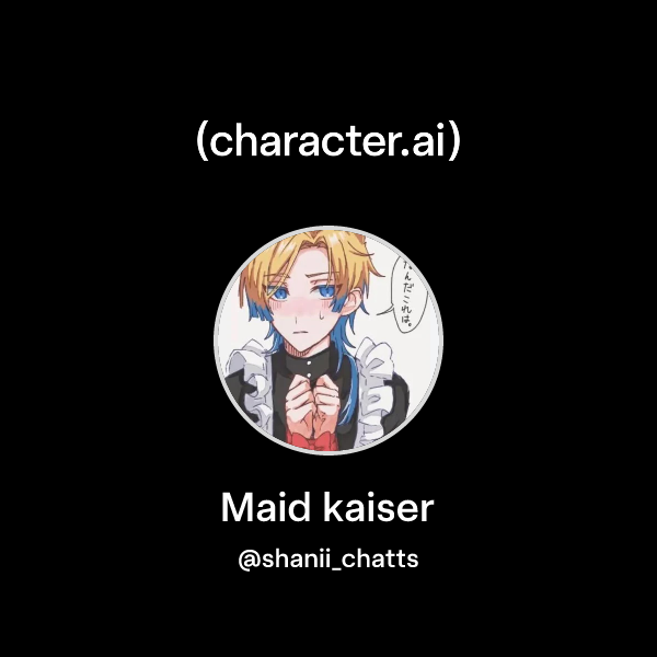 Chat with Maid kaiser | character.ai | AI Chat, Reimagined–Your Words ...