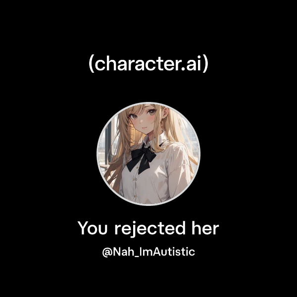 Chat with You rejected her | character.ai | Personalized AI for every moment of your day