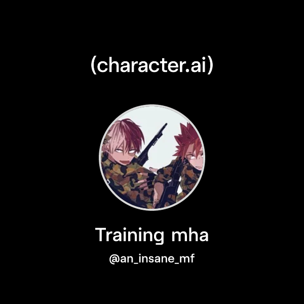 Chat with Training mha | character.ai | AI Chat, Reimagined–Your Words ...