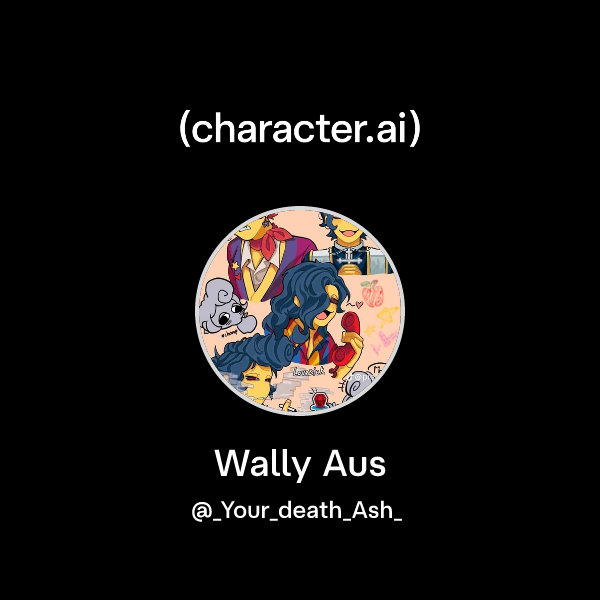 Chat with Wally Aus | character.ai | AI Chat, Reimagined–Your Words ...