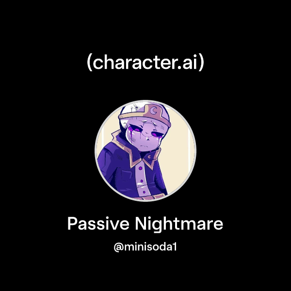 Chat with Passive Nightmare | character.ai | AI Chat, Reimagined–Your ...