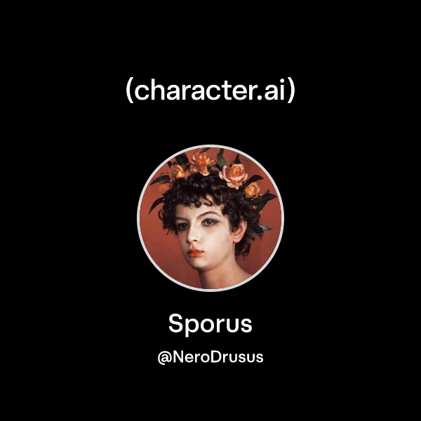 Chat with Sporus | character.ai | AI Chat, Reimagined–Your Words. Your ...