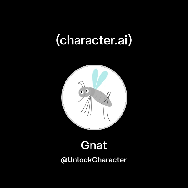 Chat with Gnat | character.ai | AI Chat, Reimagined–Your Words. Your World.