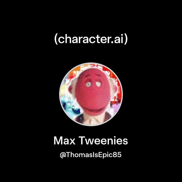 Chat with Max Tweenies | character.ai | AI Chat, Reimagined–Your Words ...